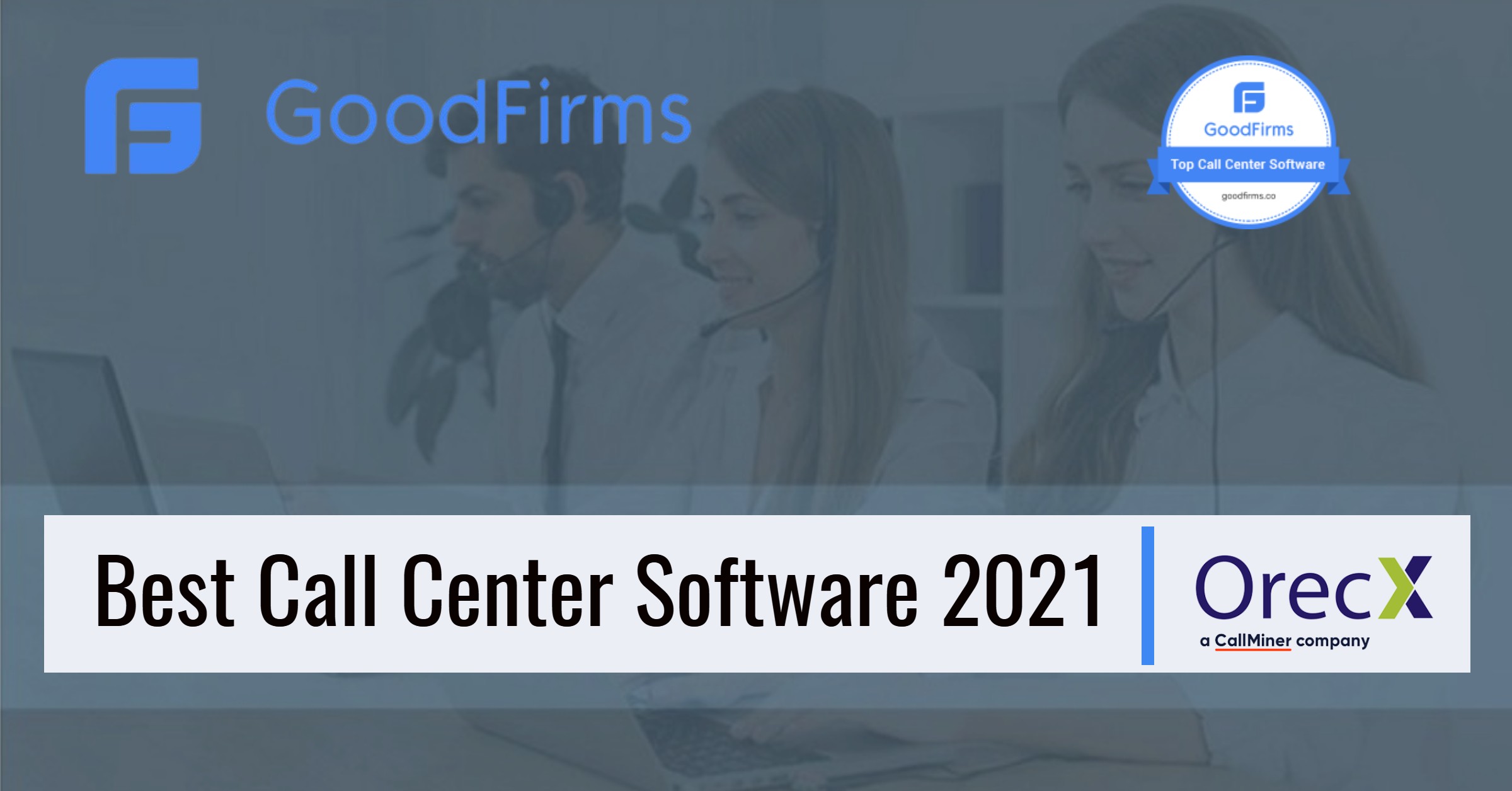GoodFirms Accredits OrecX as the Best Call Center Software - 2021